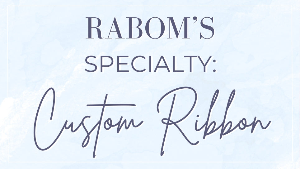 RABOM Specialty: Custom Ribbon! – Ribbon and Bows Oh My!