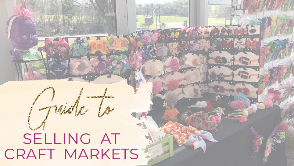 Guide to Selling at Craft Markets – Ribbon and Bows Oh My!